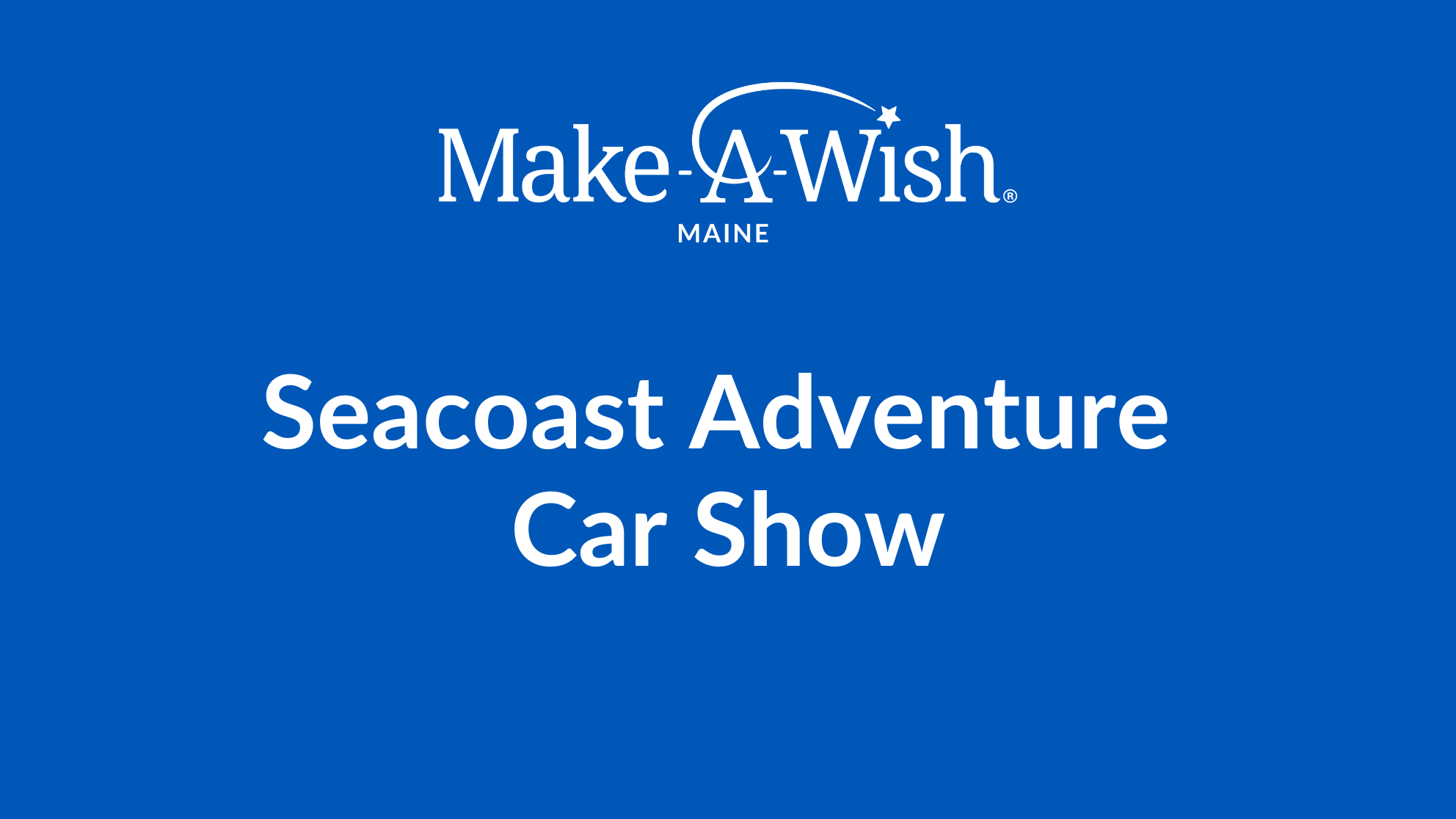 Seacoast Adventure Car Show - Make-A-Wish® Maine