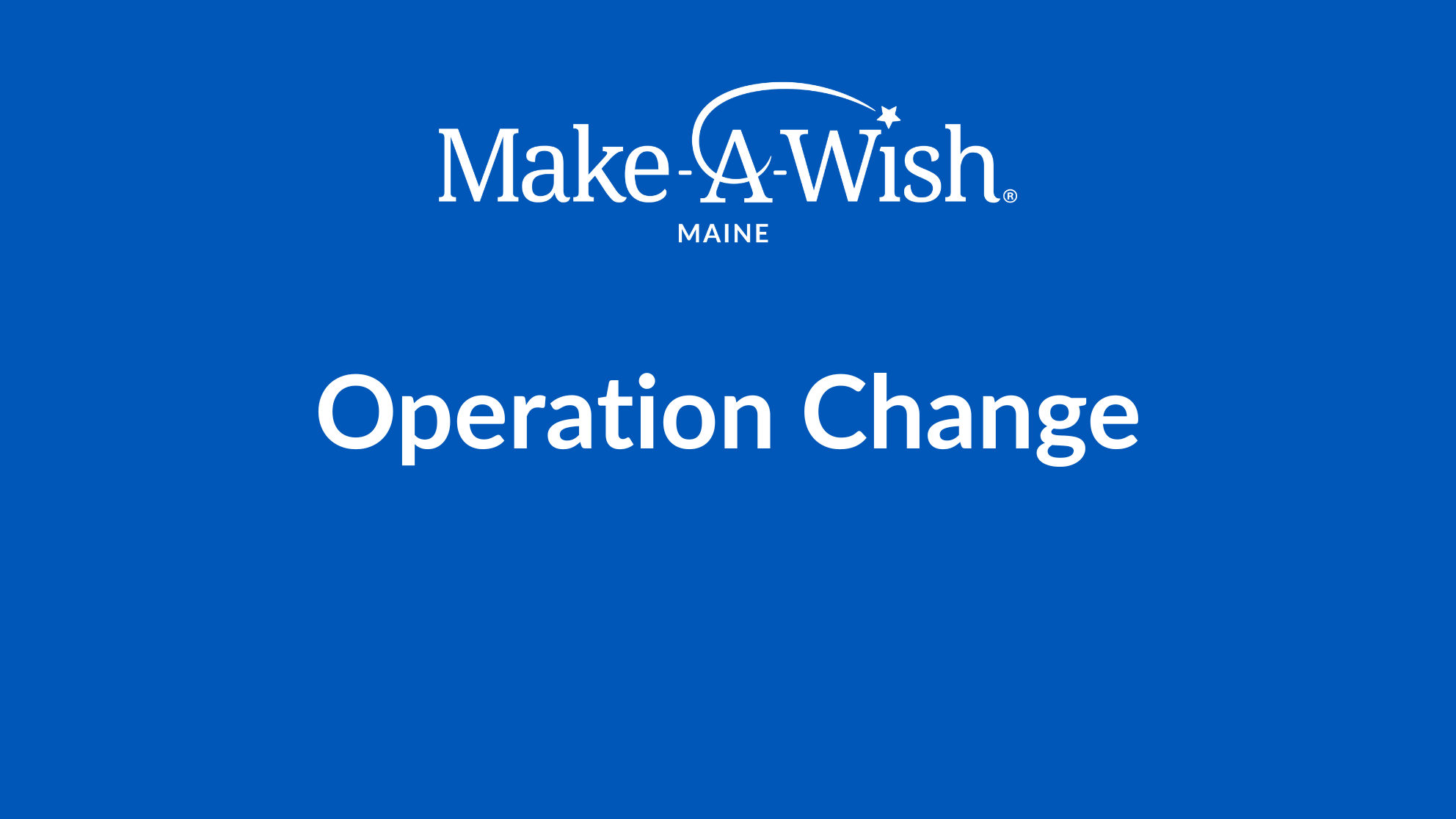Operation Change - Make-A-Wish Maine